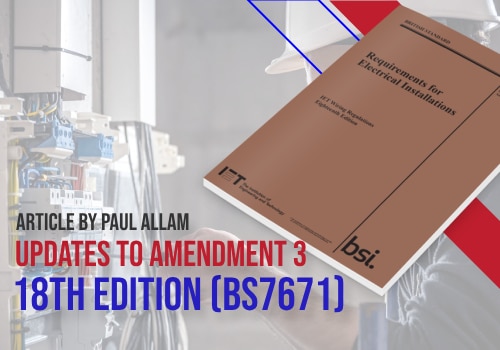 Amendment 3 of BS7671: Key Updates for Compliance